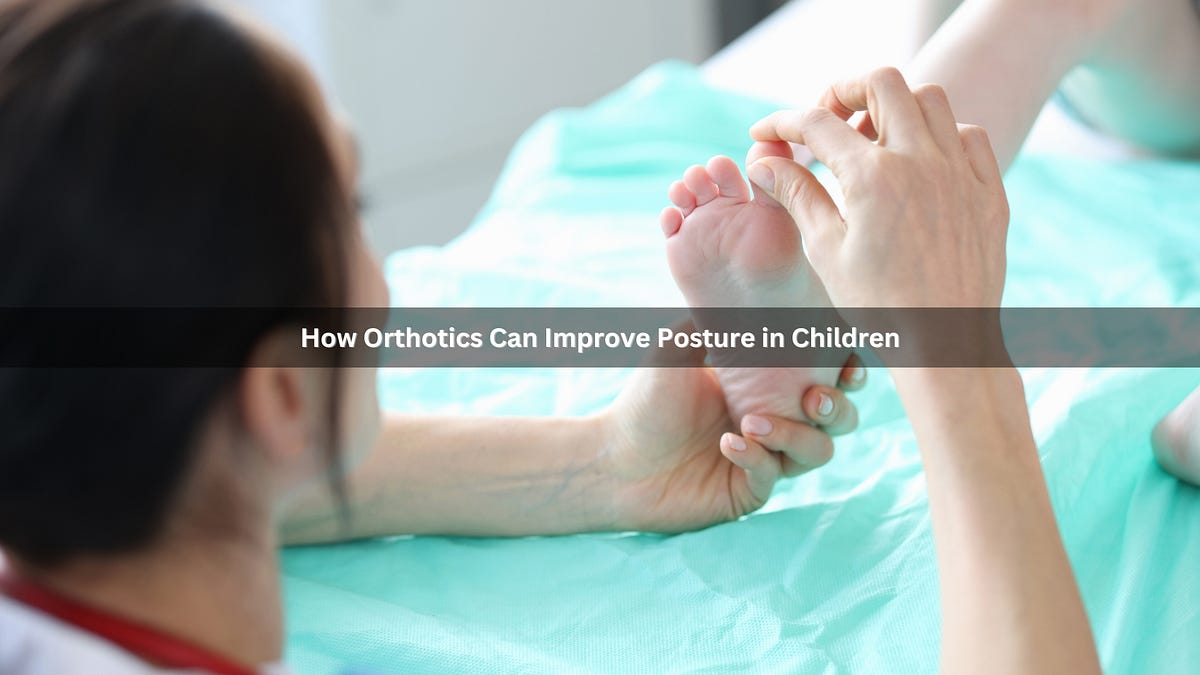 How Orthotics Can Improve Posture in Children | by Footlogics | Apr ...