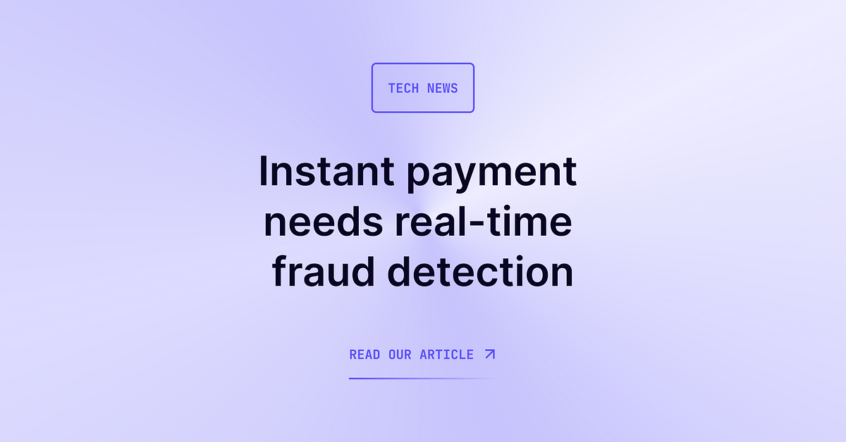 Instant payment needs real-time fraud detection | by Juliette Dufrane ...