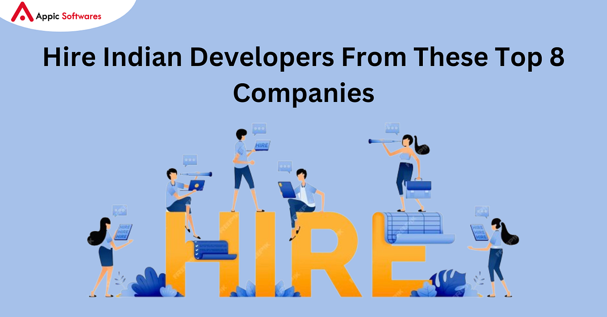 Hire Indian Developers From These Top 8 Companies | by Appic softwares ...