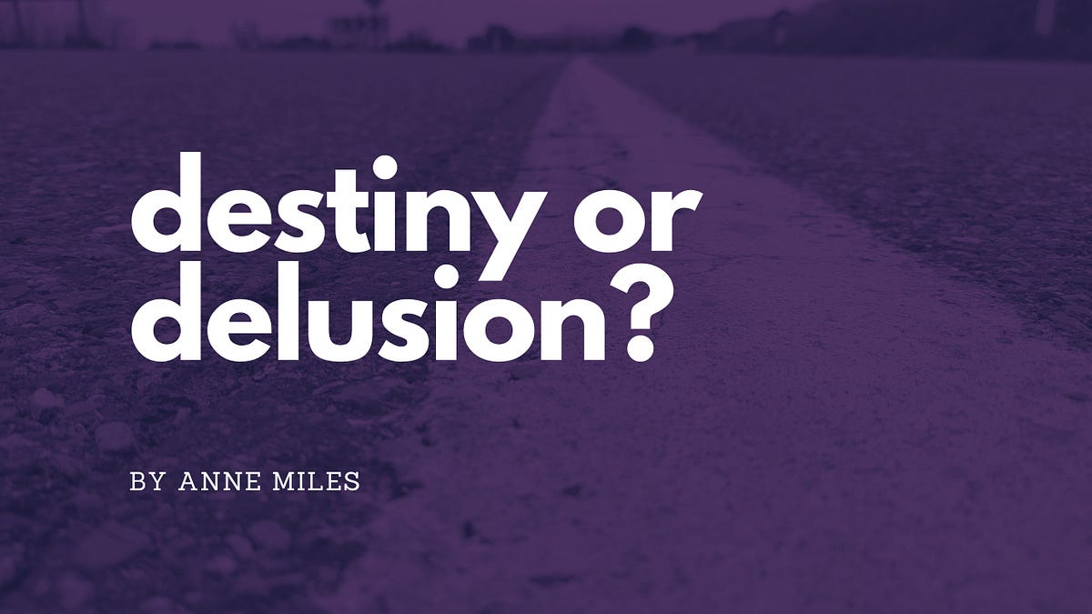 Destiny or Delusion? | by Anne Miles creator of ModernPrayer™ | The Non-Believer’s Guide to ...