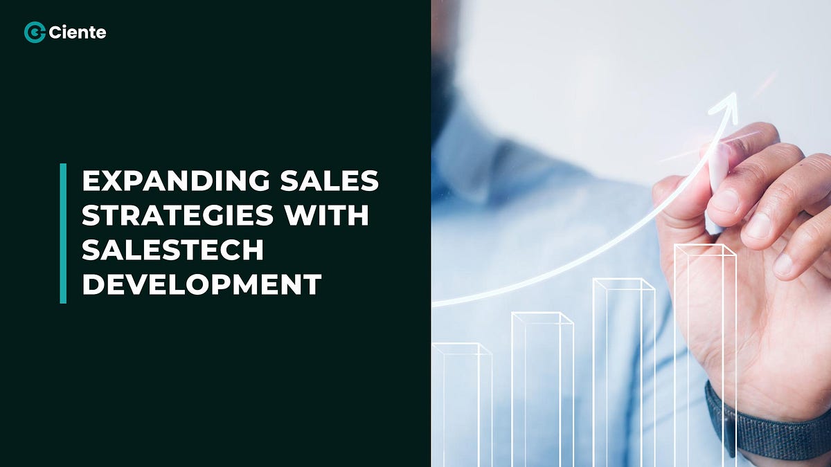 Expanding Sales Strategies with SalesTech Development | by Team Ciente | Medium