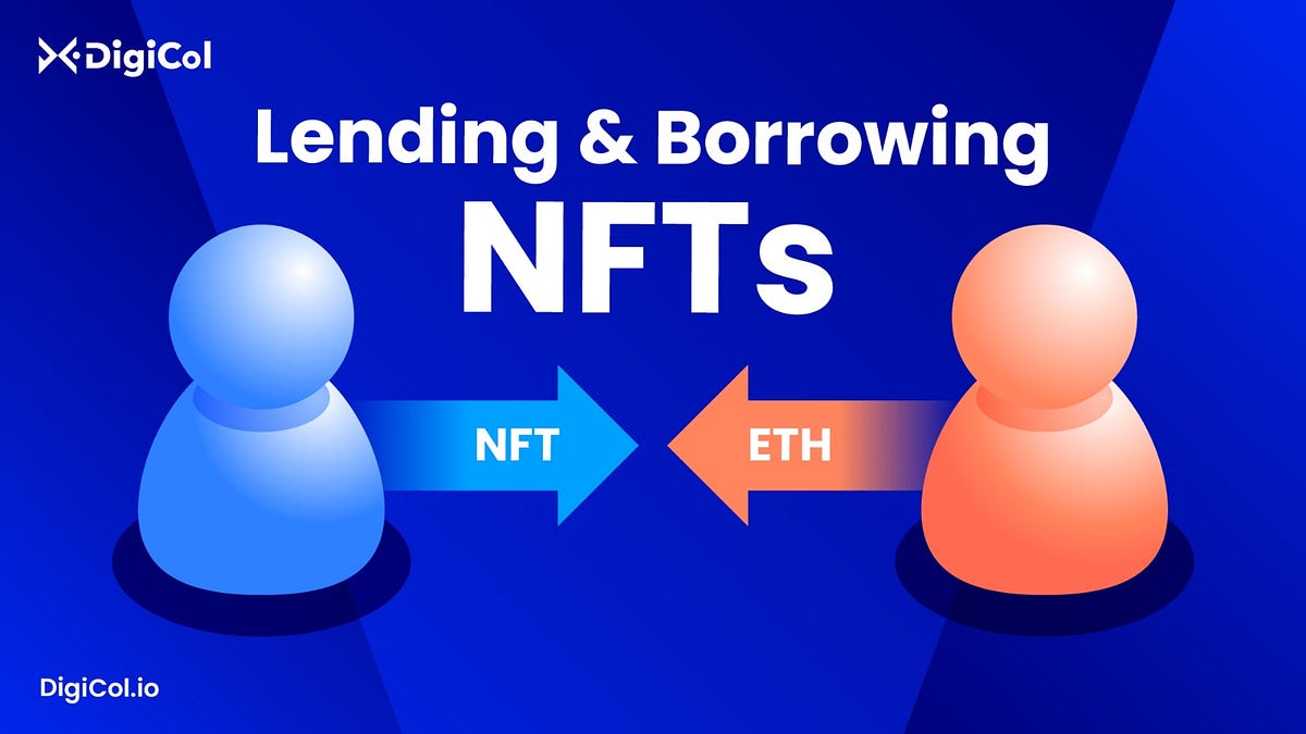 Lending & Borrowing NFTs. Enter the world of NFT finance with our… | by DigiCol | DigiCol | Medium