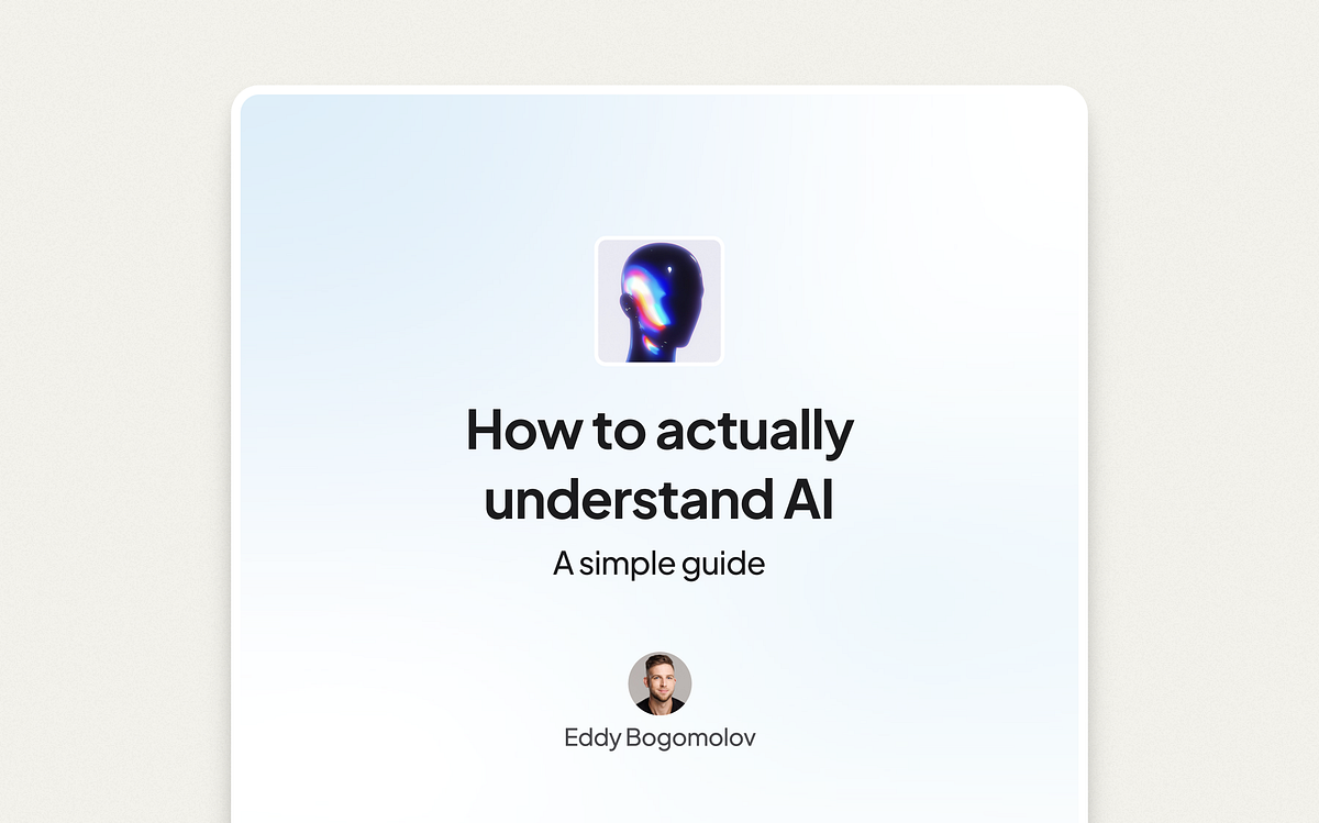 How to actually understand AI: A simple guide | by Eddy Bogomolov | Medium