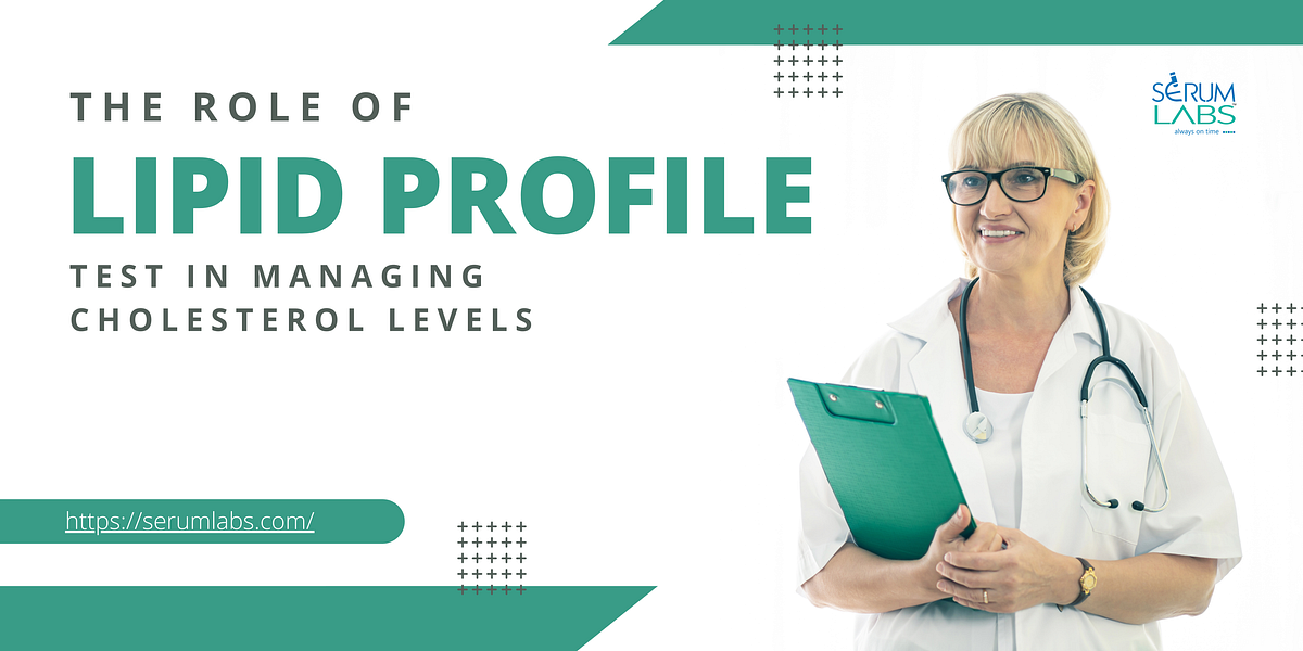 The Role of Lipid Profile Test in Managing Cholesterol Levels: A ...