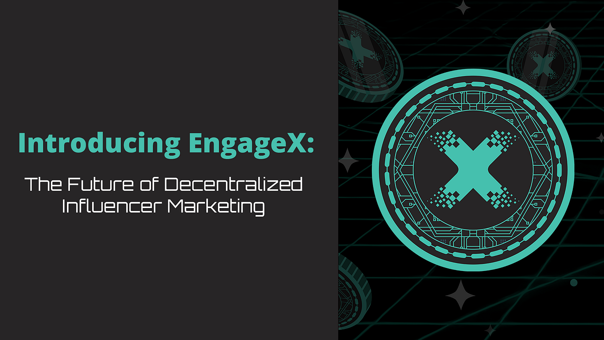 Introducing EngageX: The Future of Decentralized Influencer Marketing ...
