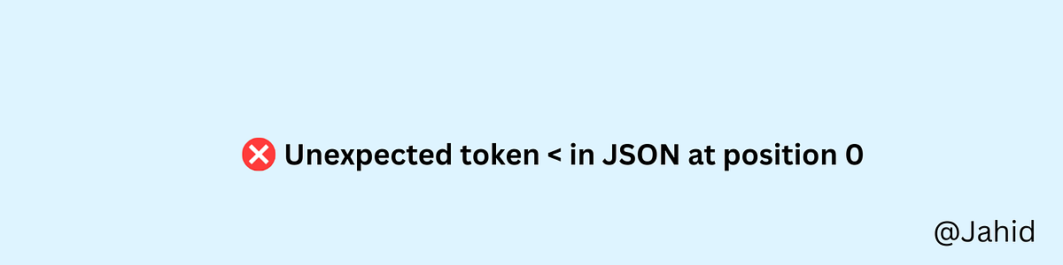 𝐉𝐒𝐎𝐍 𝐏𝐚𝐫𝐬𝐢𝐧𝐠 𝐄𝐫𝐫𝐨𝐫: 𝐇𝐨𝐰 𝐭𝐨 𝐅𝐢𝐱 𝐔𝐧𝐞𝐱𝐩𝐞𝐜𝐭𝐞𝐝 𝐓𝐨𝐤𝐞𝐧 𝐚𝐧𝐝 𝐔𝐧𝐞𝐱𝐩𝐞𝐜𝐭𝐞𝐝 𝐄𝐧𝐝 𝐈𝐬𝐬𝐮𝐞𝐬! - Jahid Iqbal - Medium