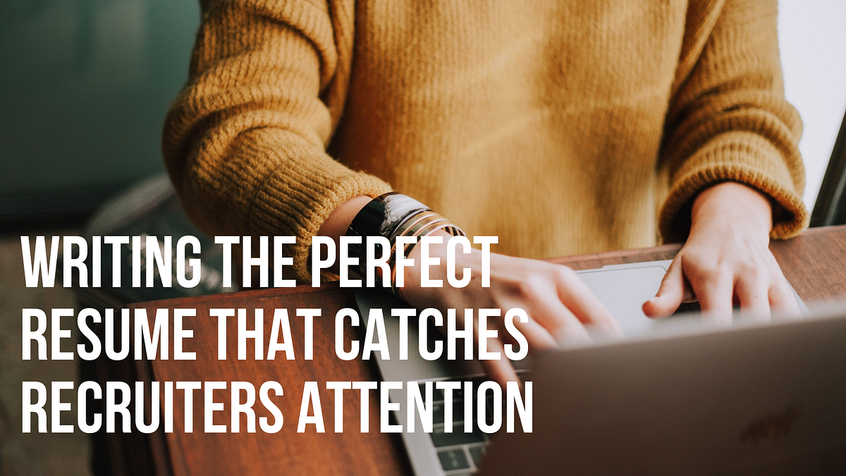 How to write the Perfect Resume that Catches Recruiters Attention | by ...