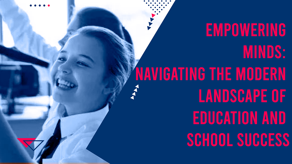 Empowering Minds: Navigating the Modern Landscape of Education and ...