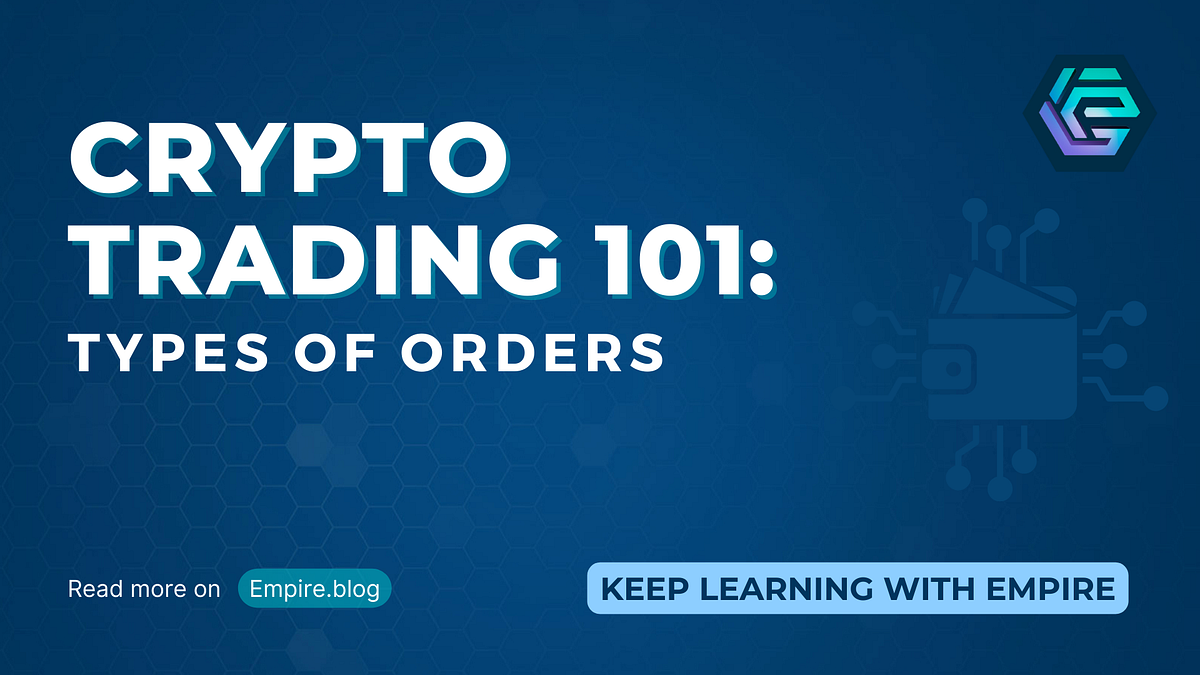 Crypto Trading 101: Types of Orders | by Empire Token | Medium