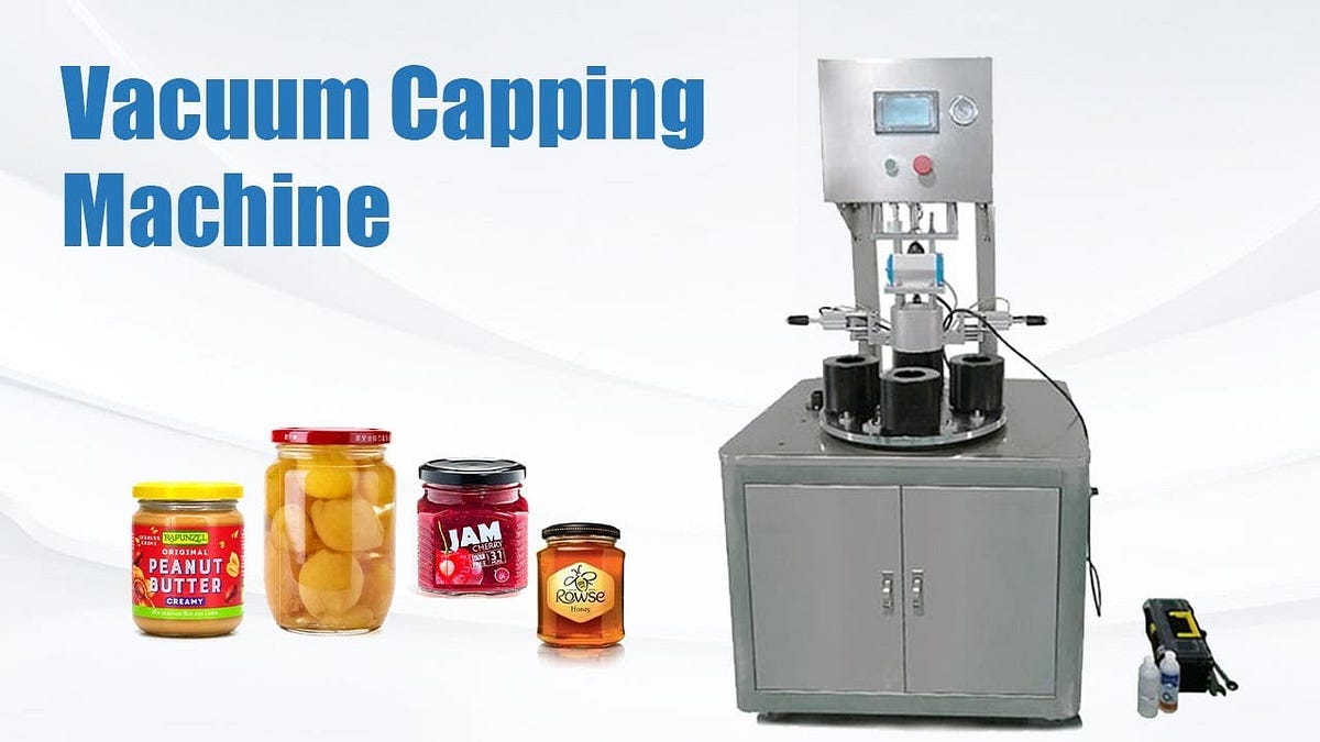 Automatic Vacuum Capping Machine: Revolutionizing Food Packaging | by ...