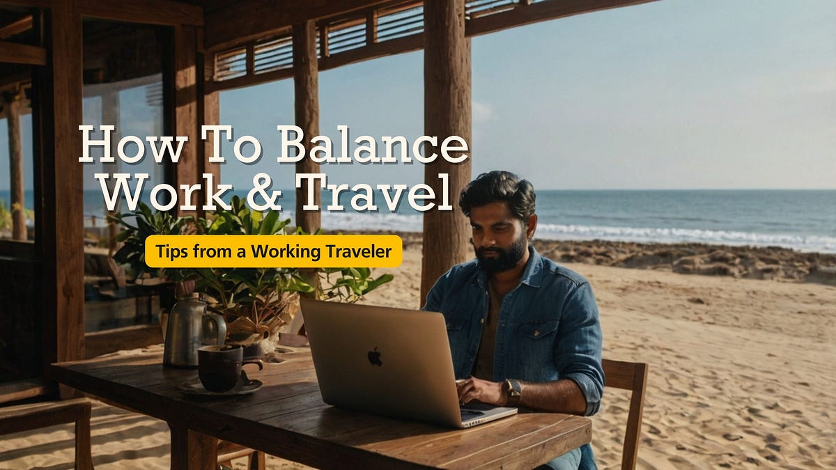 How to Balance Work and Travel: Top Tips for Jobholders | by Shahariar ...