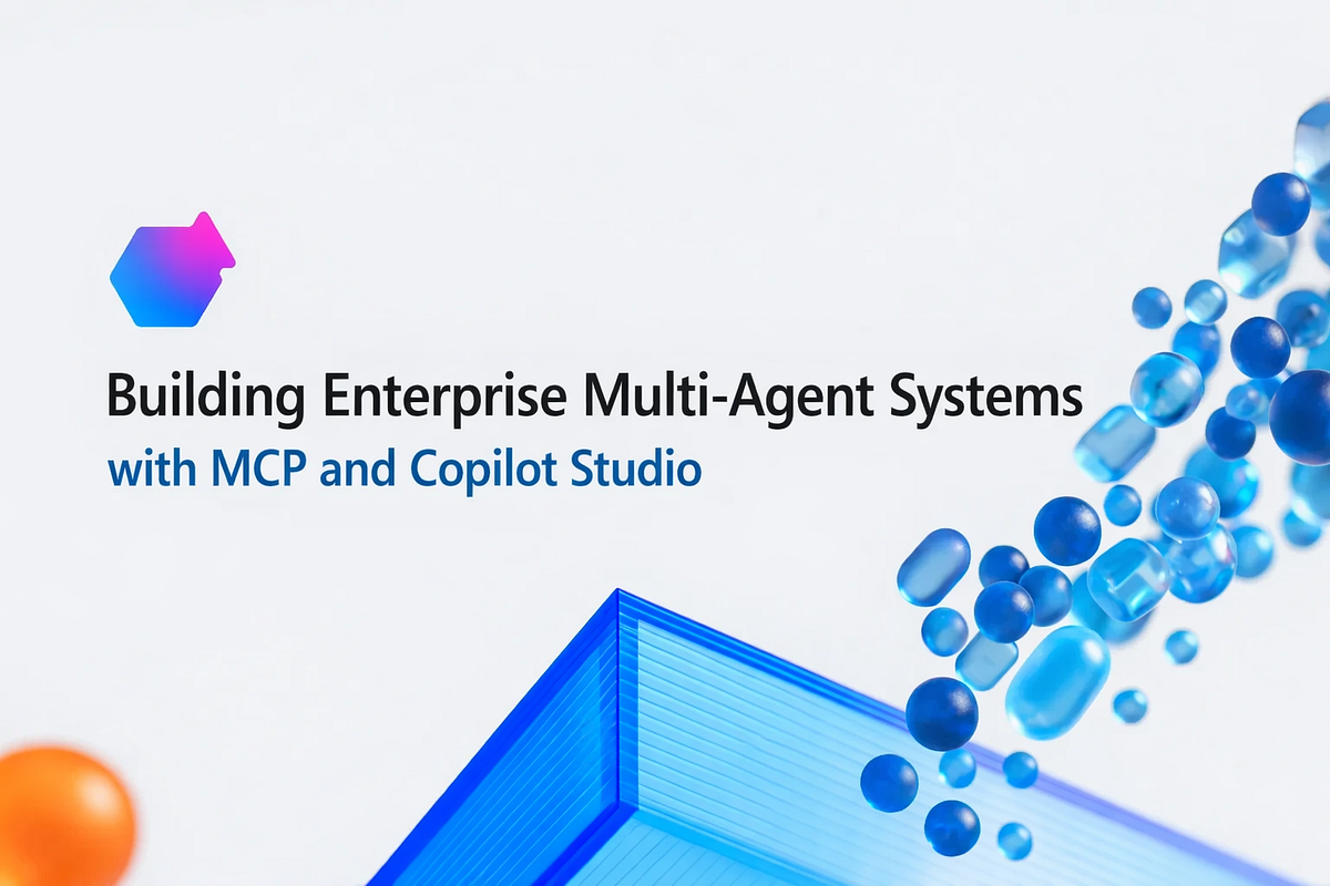 Building Enterprise Multi-Agent Systems with MCP and Copilot Studio ...