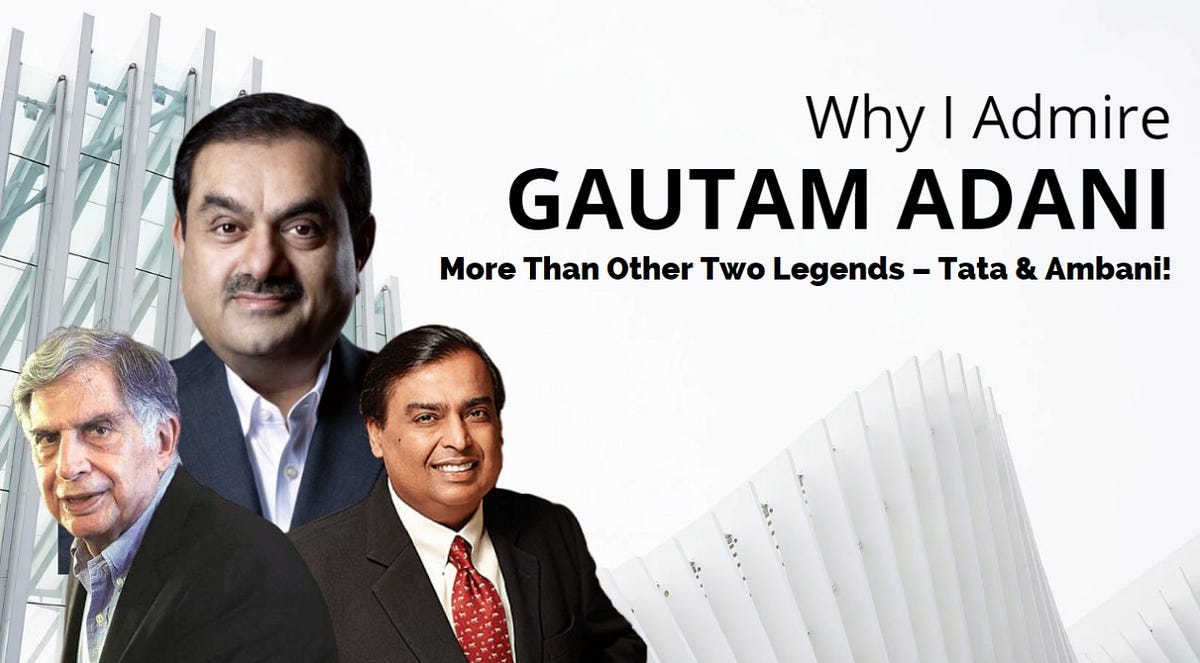 Why I Admire Gautam Adani More Than Other Two Legends — Tata & Ambani ...