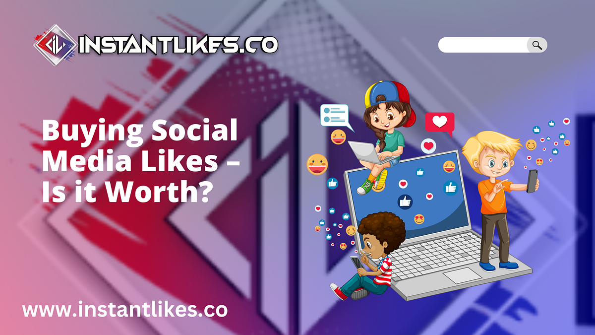 Buying Social Media Likes — Is it Worth? — Instant Likes | by Instant ...