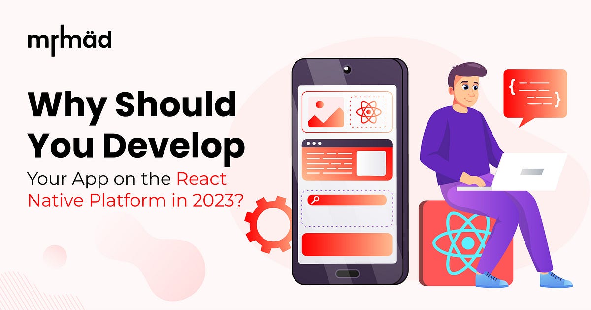 Why Should You Develop Your App on the React Native Platform in 2023 ...