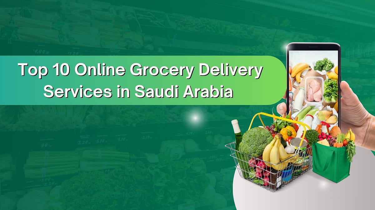 Top 10 Online Grocery Delivery Services in Saudi Arabia | Medium