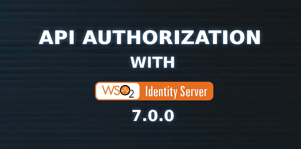 Exploring the New API Authorization Model in WSO2 Identity Server 7.0.0 ...