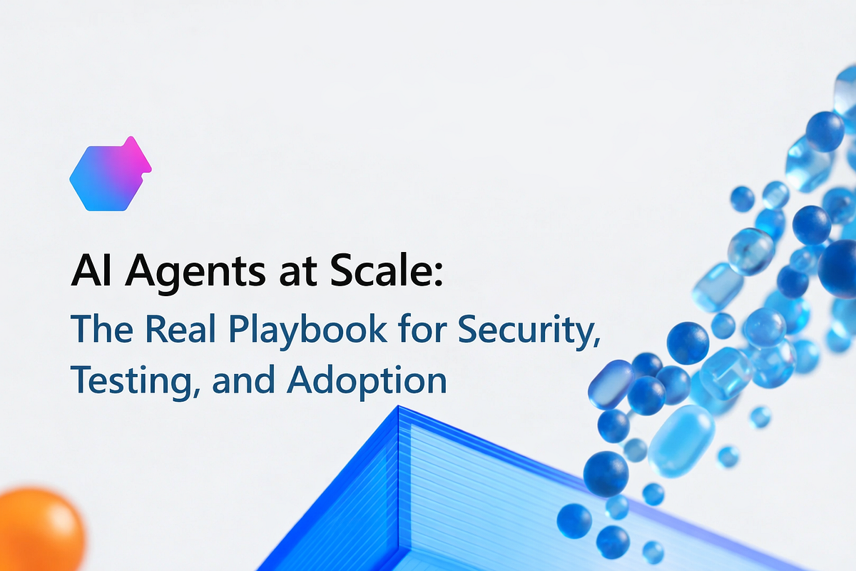 AI Agents at Scale: The Real Playbook for Security, Testing, and ...