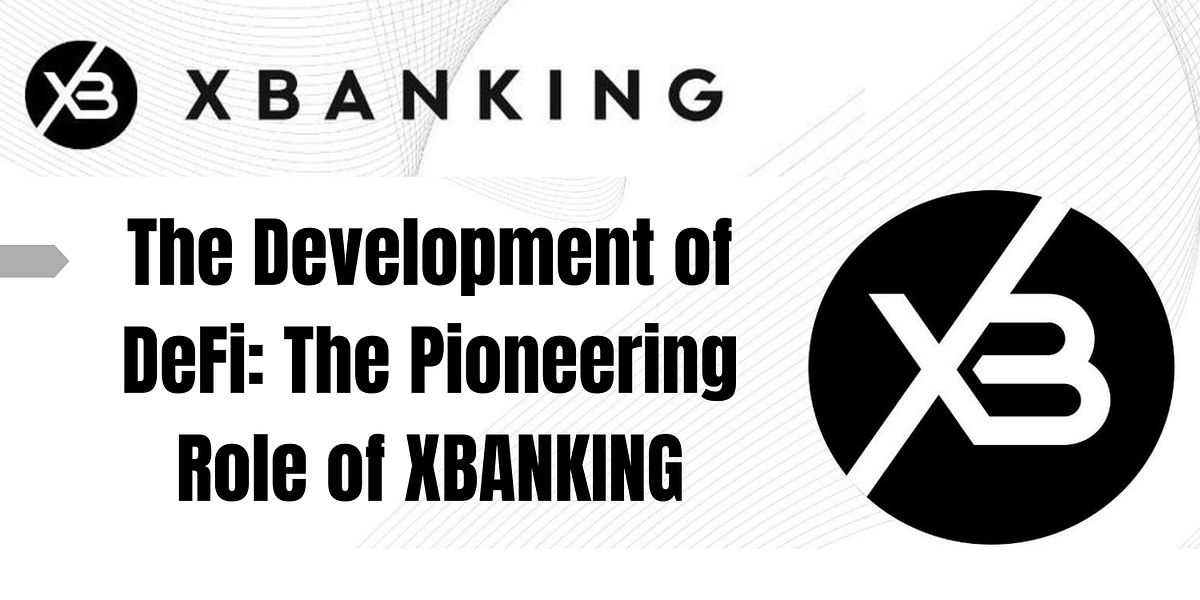 The Development of DeFi: The Pioneering Role of XBANKING | by Justine Anusi | Aug, 2024 | Medium
