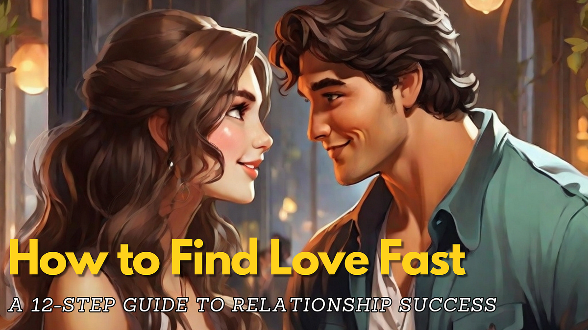 How to Find Love Easily: A 12-Step Guide to Relationship Success | by ...