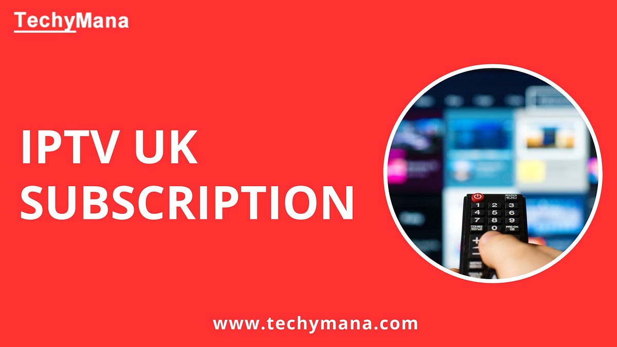 Unlock Endless Entertainment with Techy Mana’s IPTV UK Subscription ...
