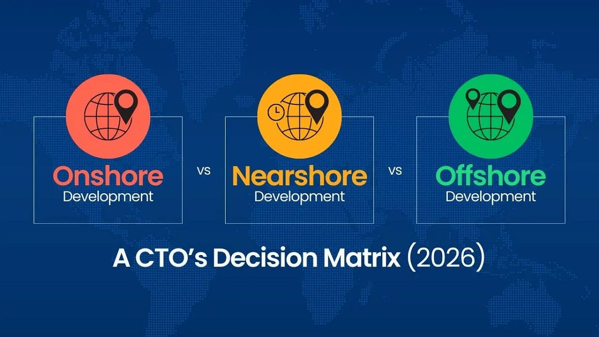 Nearshore vs Offshore vs Onshore Development: A CTO’s Decision Matrix ...