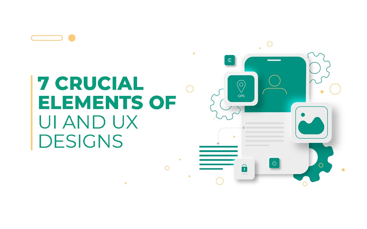 7 Crucial Elements Of UI & UX Designs | by Loudchillicreativestudio | Medium