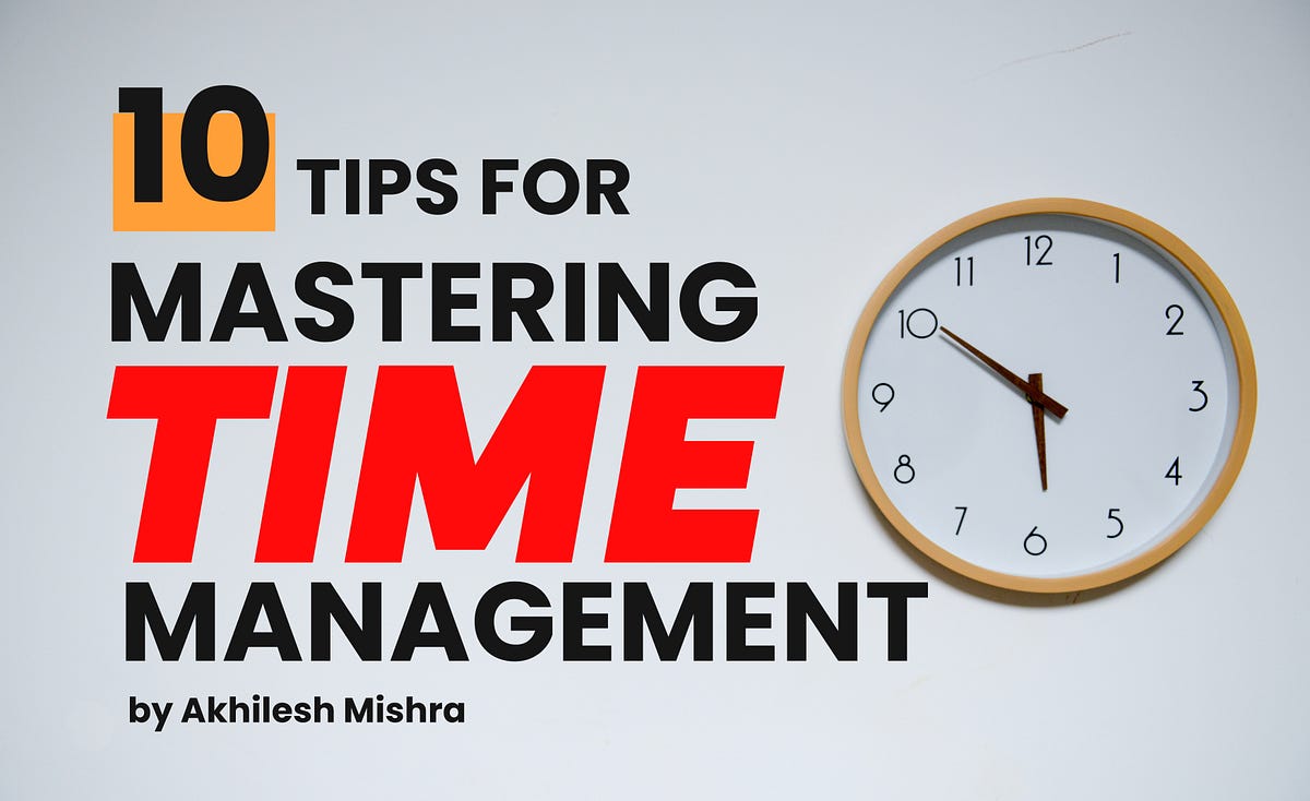 10 TIPS FOR MASTERING TIME MANAGEMENT | by Akhilesh Mishra | Medium