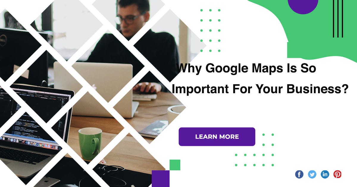Why Google Maps Is So Important For Your Business? | by App Developers ...