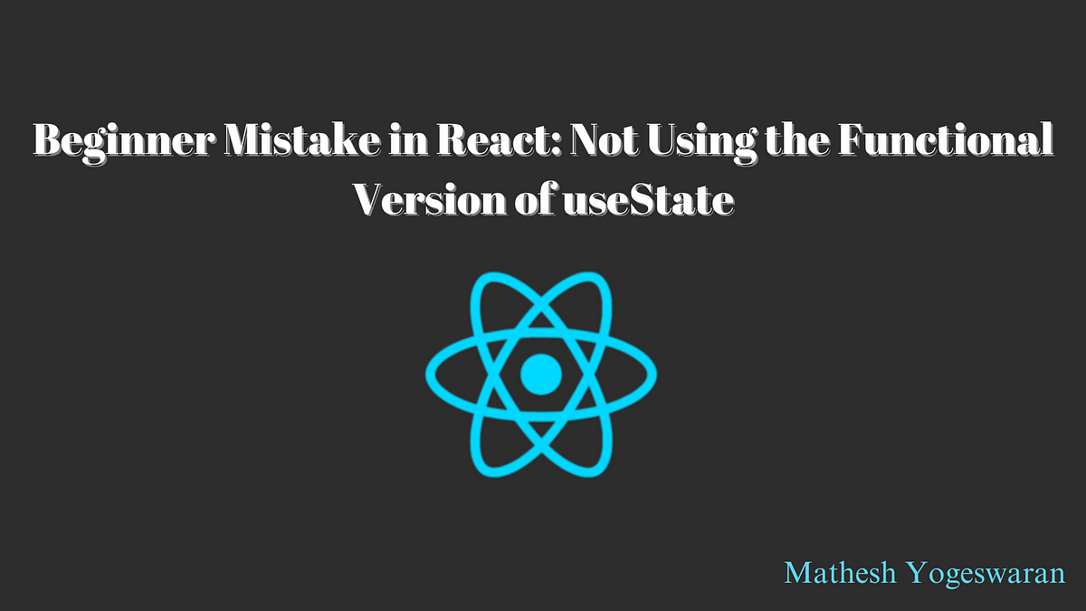 Beginner Mistake in React: Not Using the Functional Version of useState ... Beginner Mistake in React: Not Using the Functional Version of useState ...