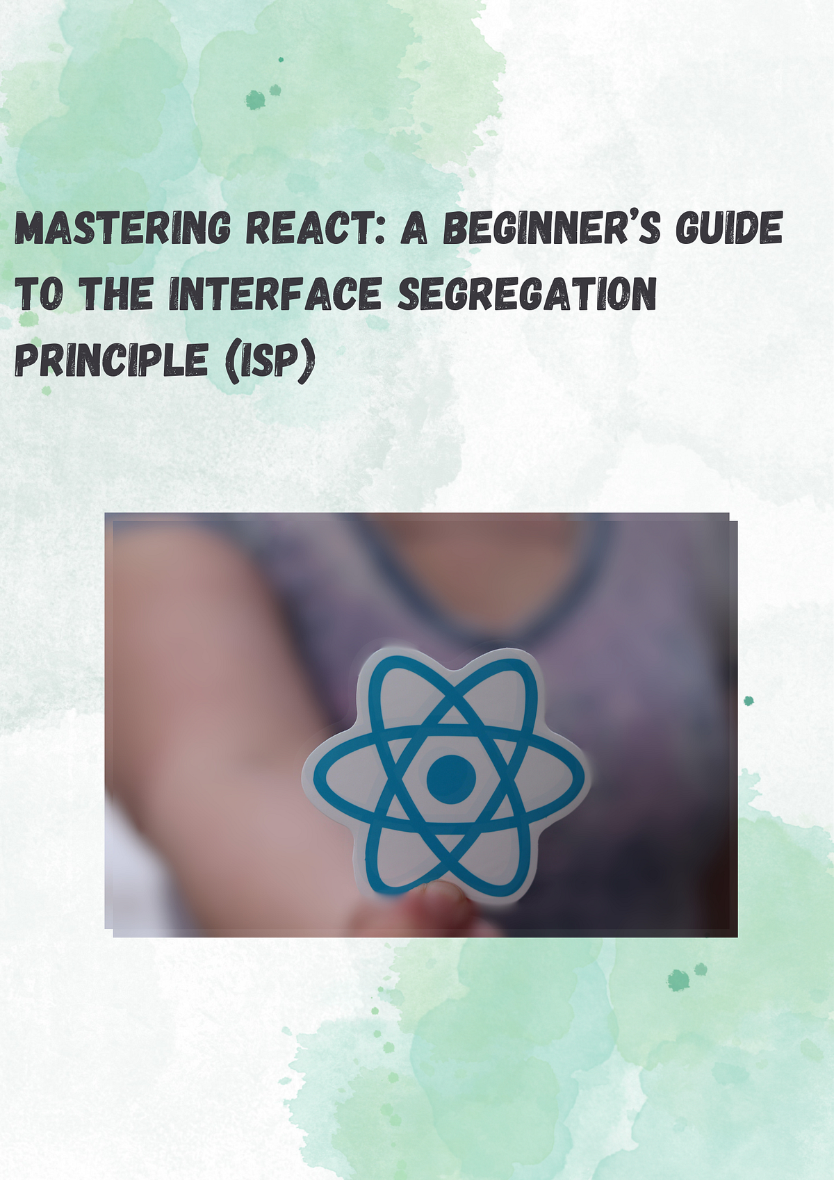 Mastering React: A Beginner’s Guide to the Interface Segregation ...