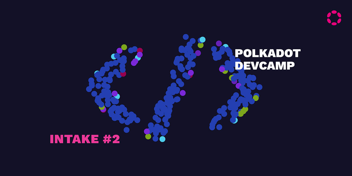 Polkadot DevCamp Intake #2. Your path to parachain engineering… | by ...