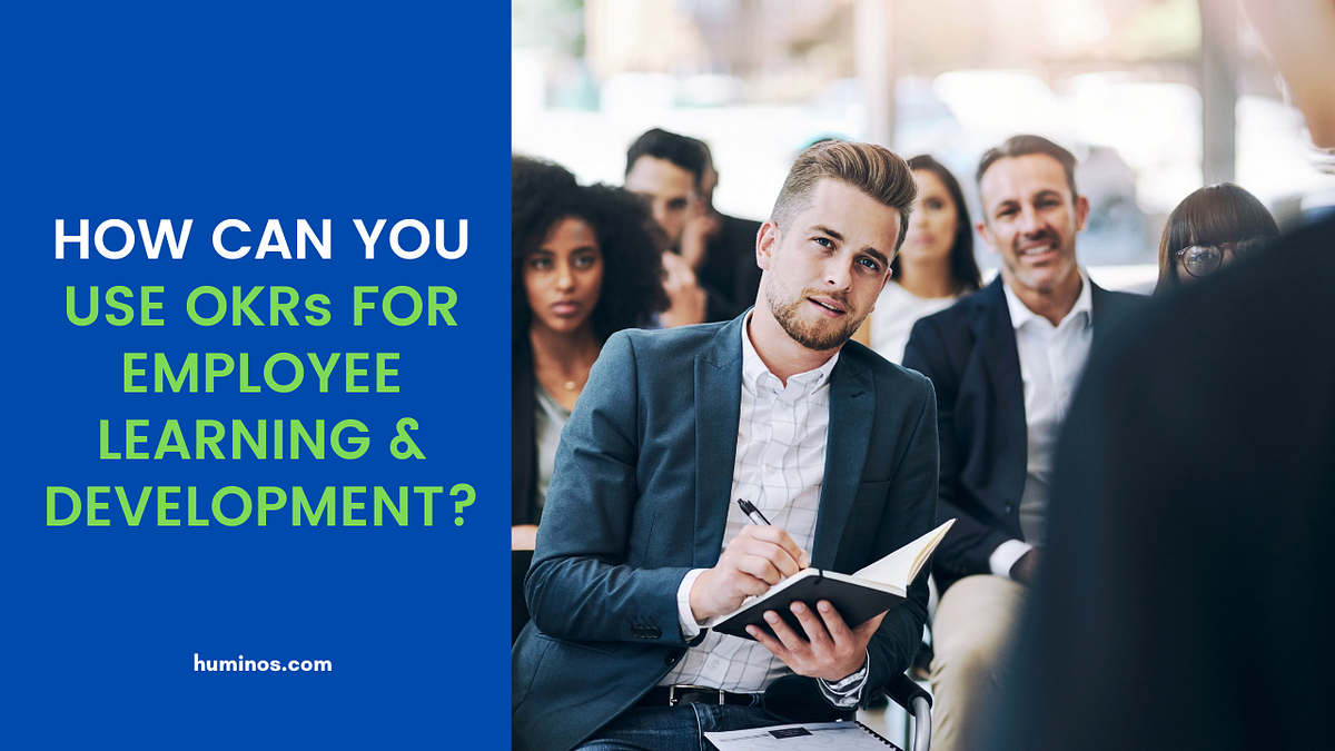 How can you use OKRs for employee learning & development? | by Ruhani ...
