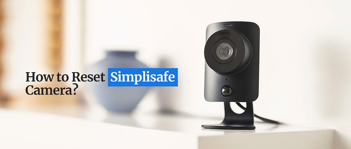 How to Reset Simplisafe Camera?. The SimpliSafe camera is an ideal ...