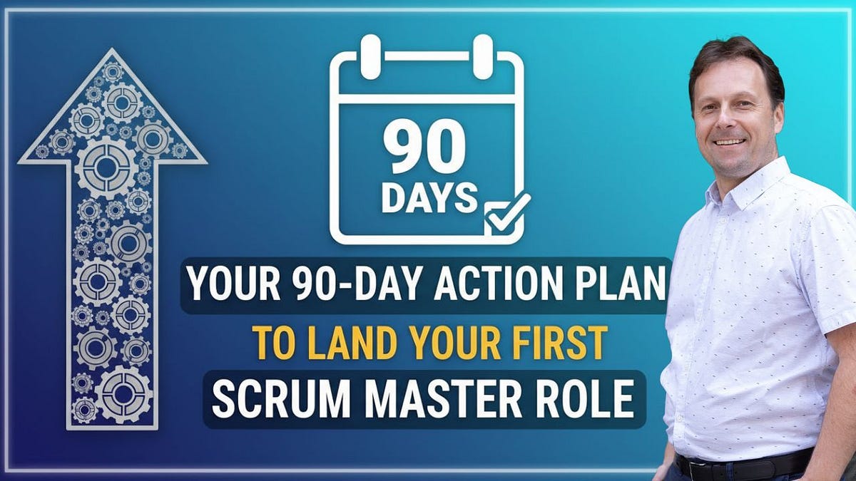 Your 90-Day Action Plan to Land Your First Scrum Master Role | by Dejan ...