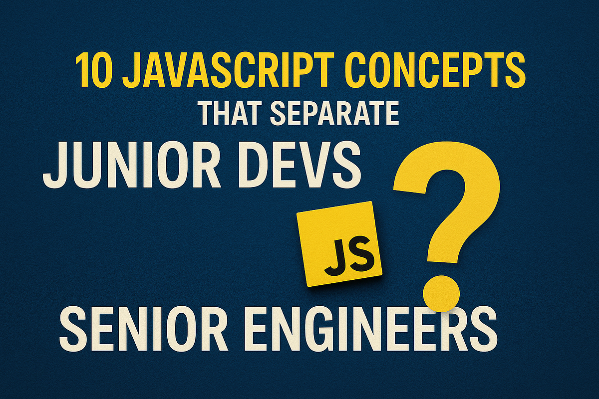 10 JavaScript Concepts That Separate Junior Devs from Senior Engineers | by Pudari Madhavi ...
