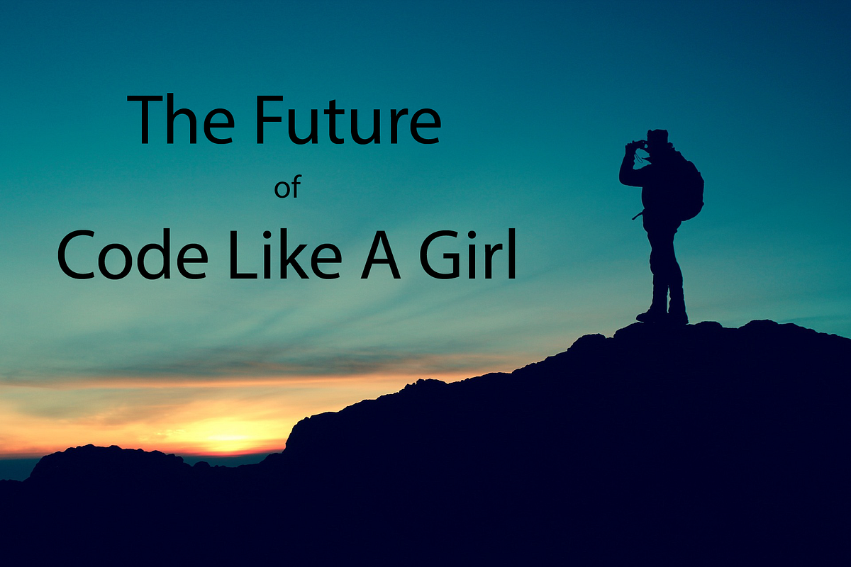 The Future of Code Like A Girl. It’s clear that Code Like A Girl is ...