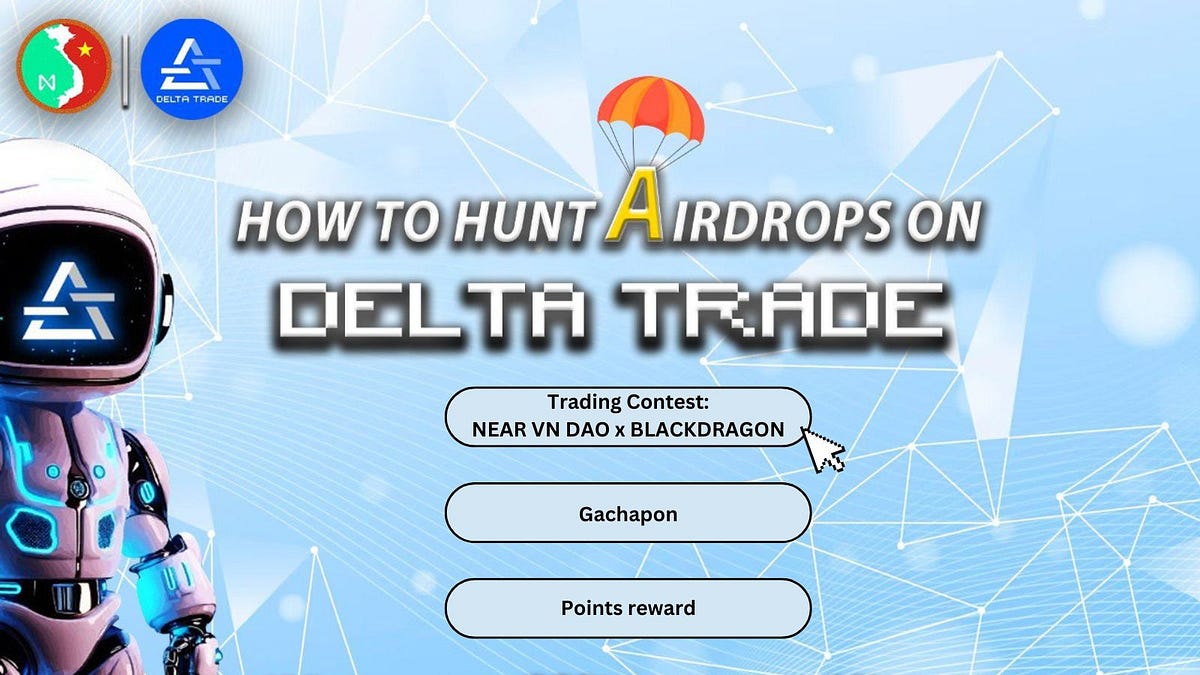 HOW TO HUNT AIRDROPS ON DELTA TRADE | by NEAR Vietnam DAO | May, 2024 | Medium