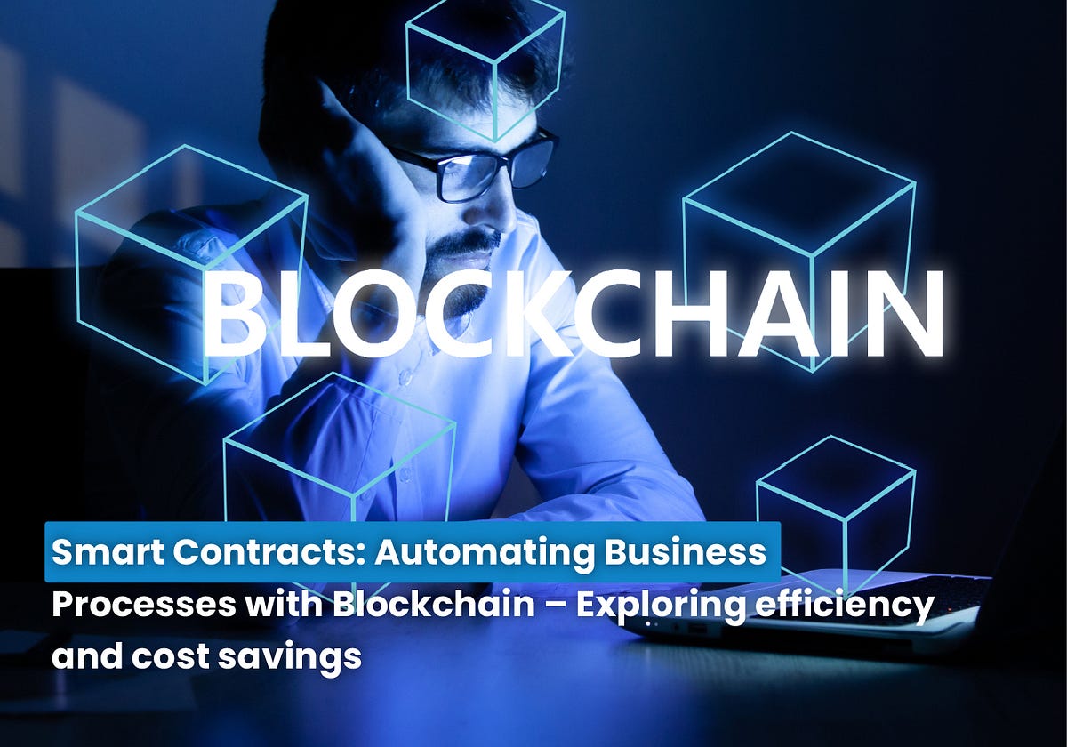 Smart Contracts Automating Business Processes With Blockchain — Exploring Efficiency And Cost