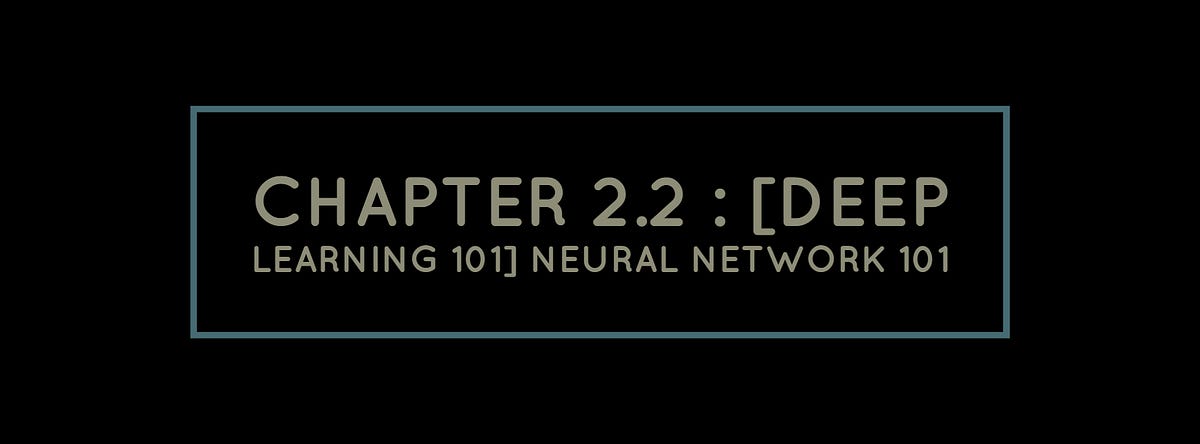 Chapter 2.2 : [Deep Learning 101] Neural Network 101 | by Anshuman ...