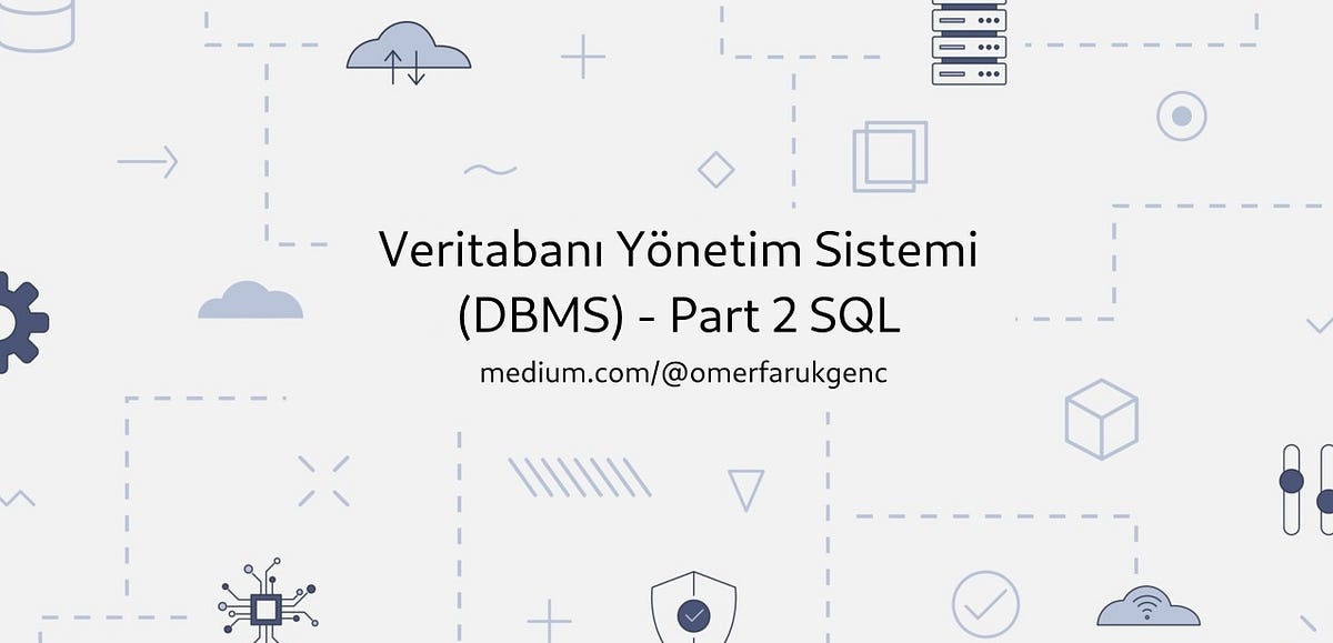 Veritabanı Yönetim Sistemi (DBMS) — Part 2 SQL | Medium