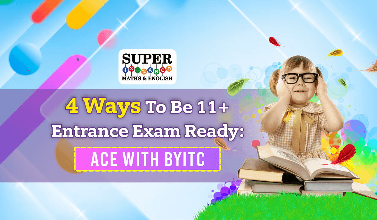 4 ways to be 11+ Entrance Exam ready: Ace with BYITC | by Shiavmkm ...