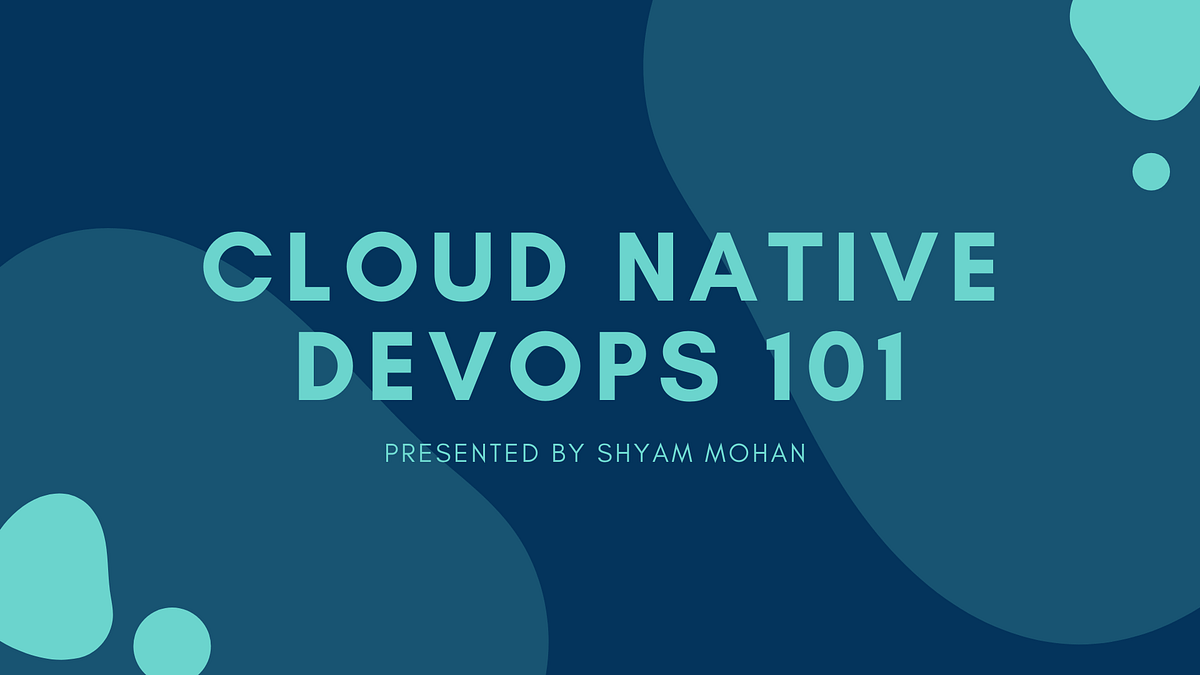 Getting Started with Cloud-Native DevOps | by Shyam Mohan K | Medium