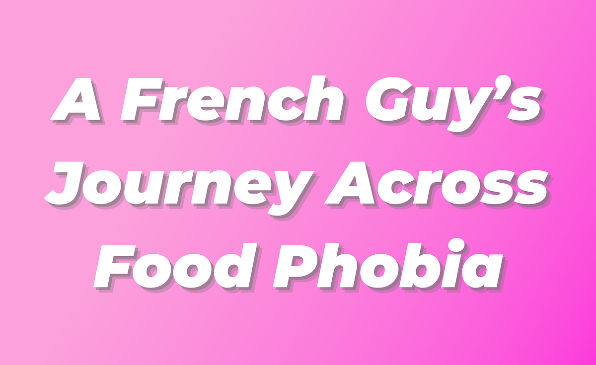 A French Guy’s Journey Across Food Phobia 👨‍🎨 🇫🇷 | by Charlie Céleri ...
