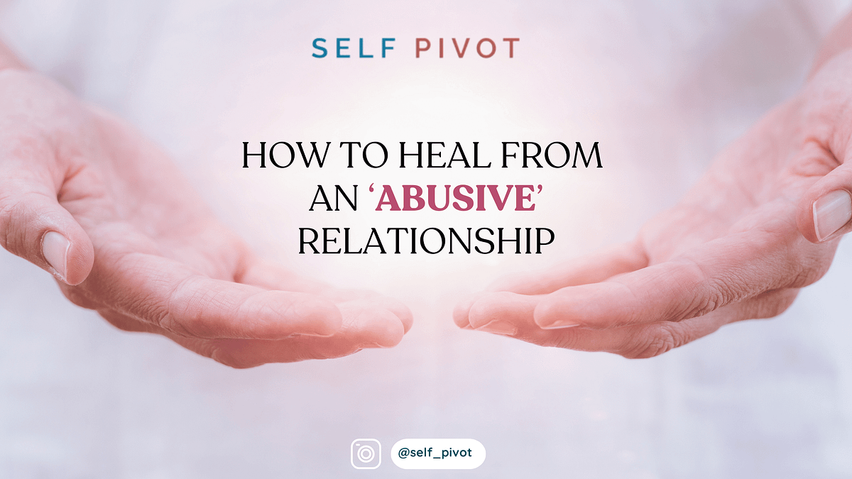 How to Heal from an Abusive Relationship | by selfpivot | Sep, 2024 ...