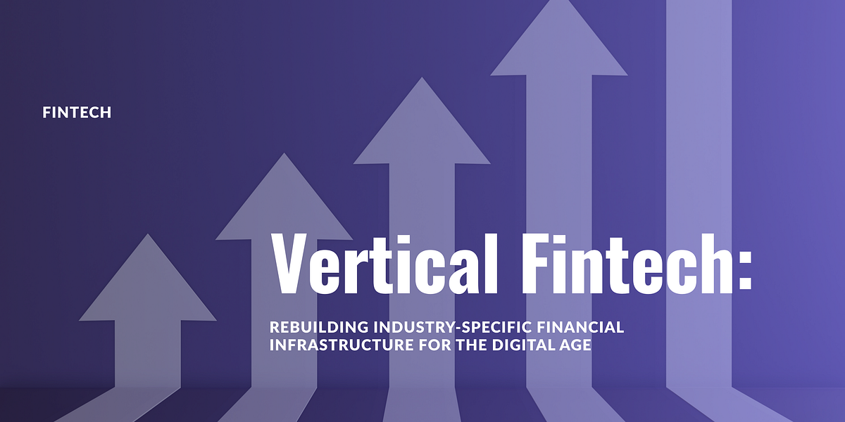 Vertical Fintech: Rebuilding Industry-Specific Financial Infrastructure ...