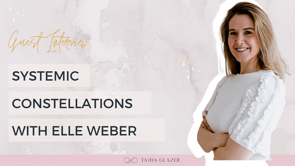 Guest Interview: Systemic Constellations with Elle Weber | by Tajda ...