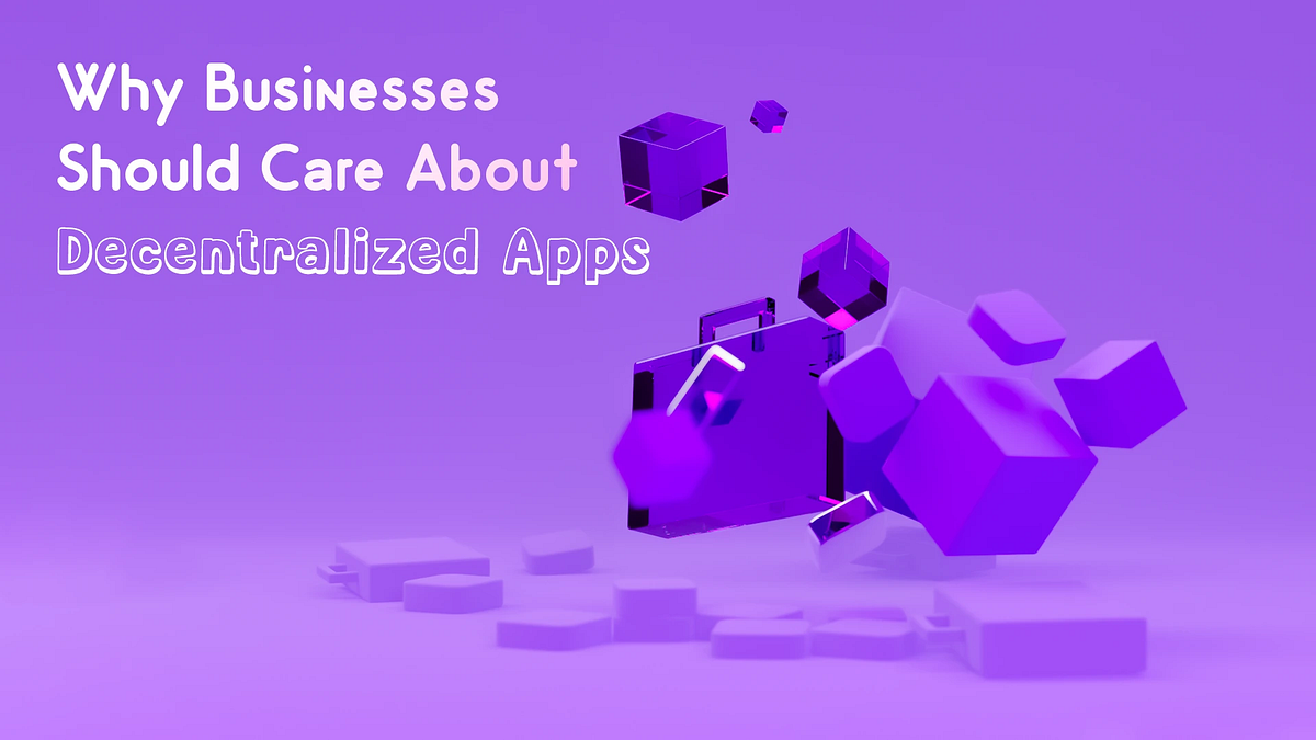 Why Businesses Should Care About Decentralized Apps | by Salma CosVM ... Why Businesses Should Care About Decentralized Apps | by Salma CosVM ...
