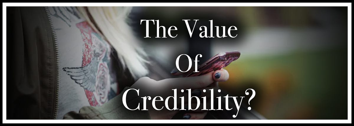 The Value of Credibility. How can YOU trust the information you… | by ...
