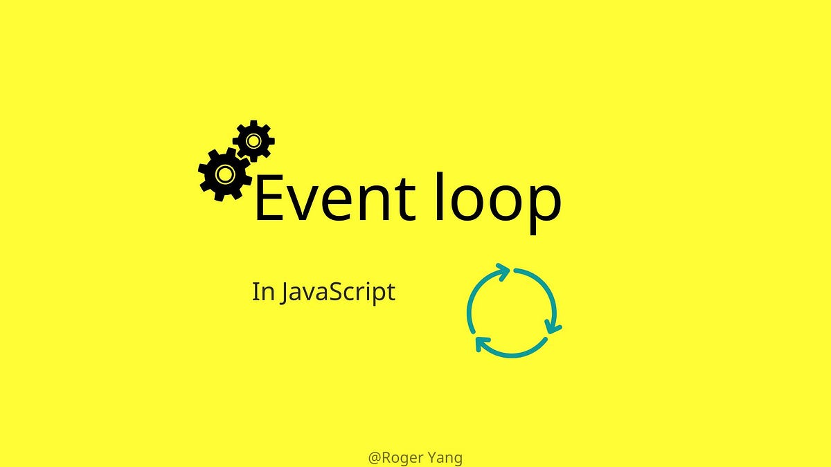 【JavaScript】學習筆記 1：什麼是「事件循環 Event loop」？ | by Roger Yang | Medium